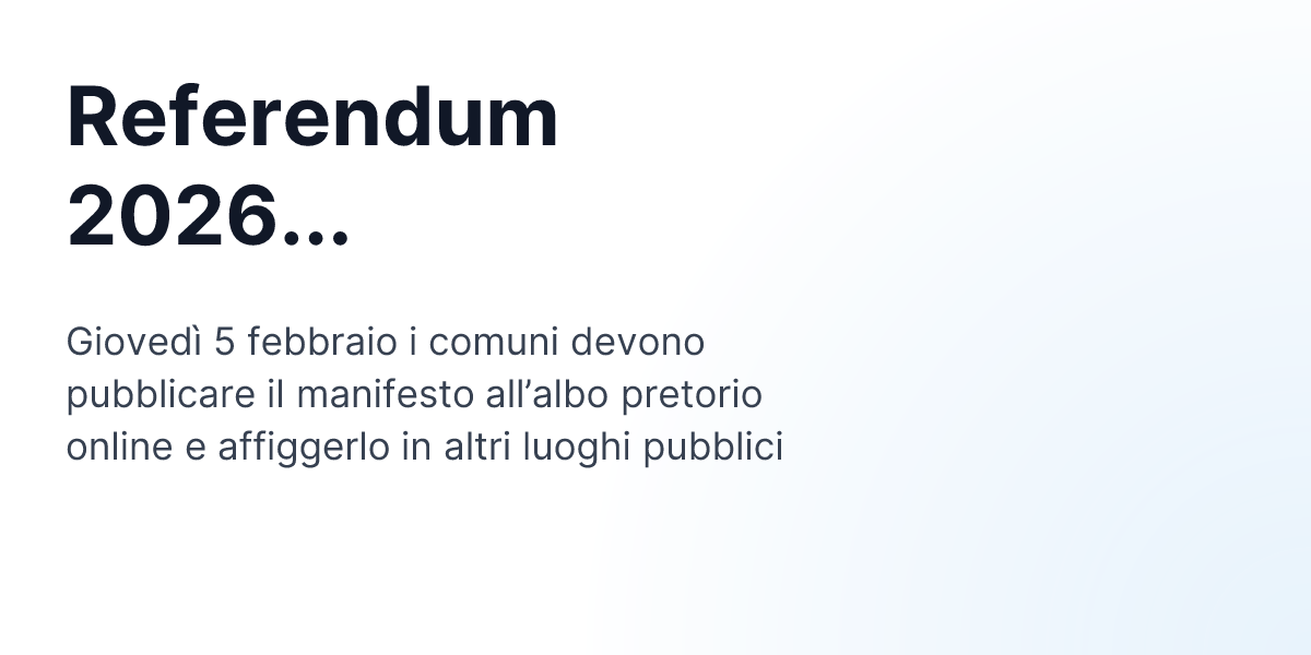 Referendum 2026: pubblicazione e affissione del manifesto di ...