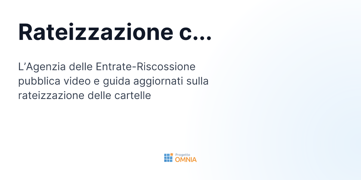Rateizzazione cartelle di pagamento: video e guida | Progetto Omnia