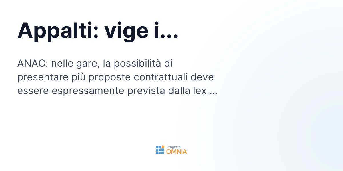 Appalti: vige il principio dell'unicità dell’offerta | Progetto Omnia