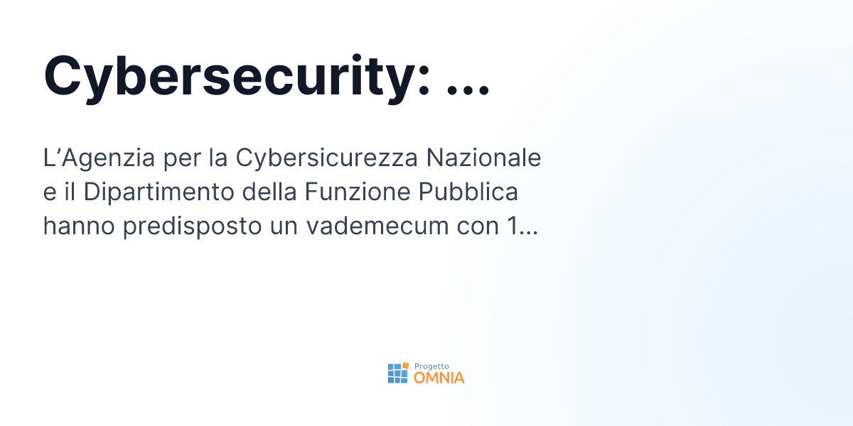 Cybersecurity: nuovo vademecum per i dipendenti pubblici | Progetto Omnia
