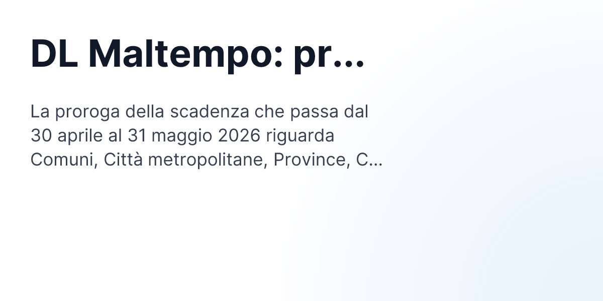 DL Maltempo: proroga al 31 maggio del termine per rendiconto 2025 per ...